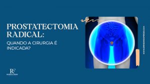 Prostatectomia radical: quando a cirurgia é indicada? - Dr. Rodrigo Freddi